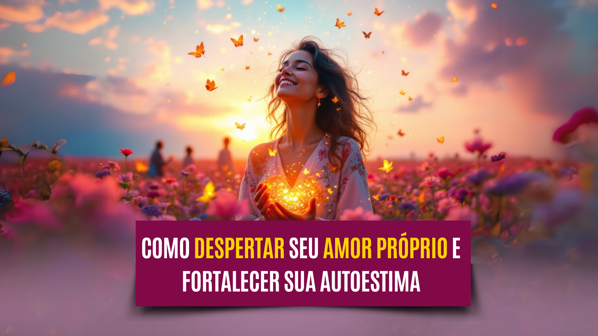 Como Despertar Seu Amor Próprio e Fortalecer Sua Autoestima: O Método Científico que Transforma ...